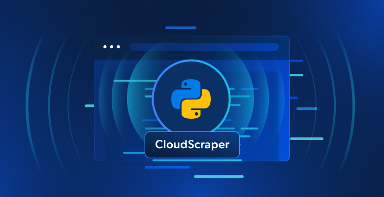 How to Use CloudScraper with Proxies: A Complete Guide