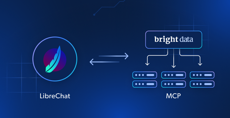 Integrate Bright Data Web MCP with LibreChat: Full Guide